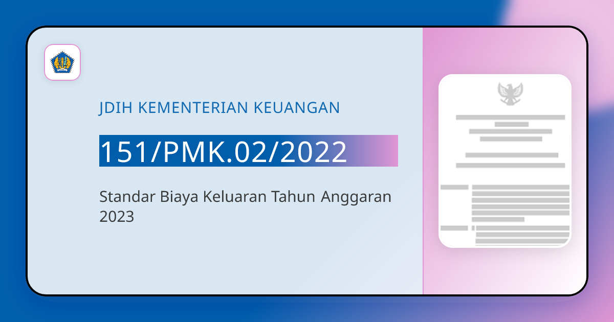 151/PMK.02/2022 - Standar Biaya Keluaran Tahun Anggaran 2023 | JDIH Kementerian Keuangan