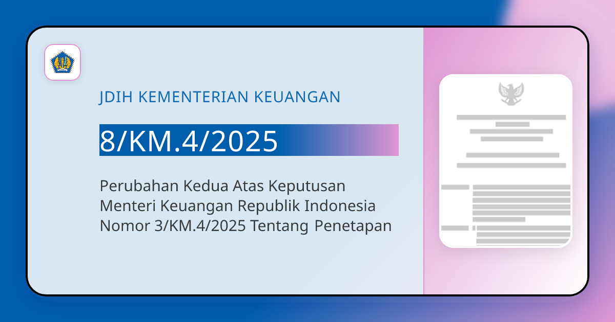 8/KM.4/2025 - Perubahan Kedua Atas Keputusan Menteri Keuangan Republik Indonesia Nomor 3/KM.4/ ...