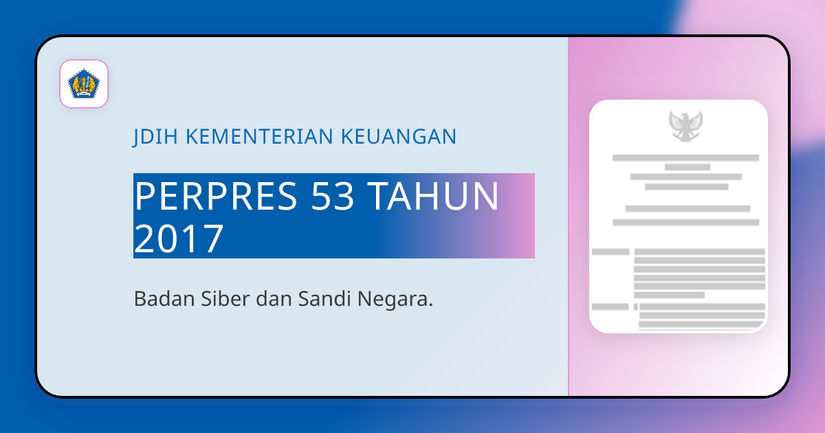 PERPRES 53 TAHUN 2017 - Badan Siber dan Sandi Negara. | JDIH Kementerian Keuangan