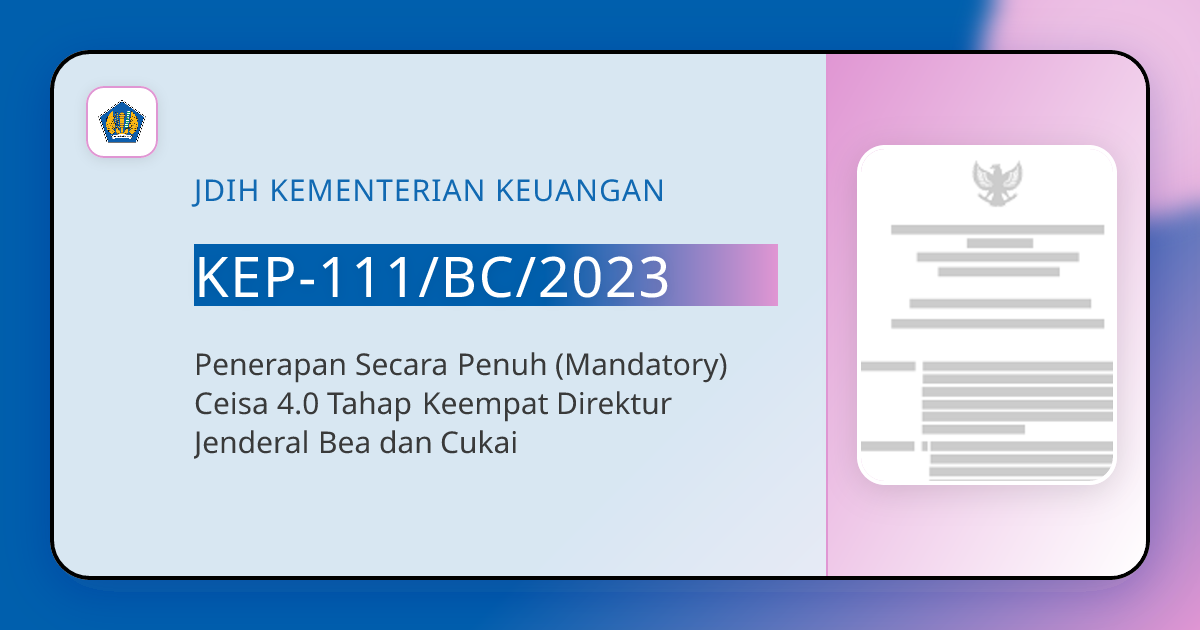 KEP-111/BC/2023 - Penerapan Secara Penuh (Mandatory) Ceisa 4.0 Tahap ...