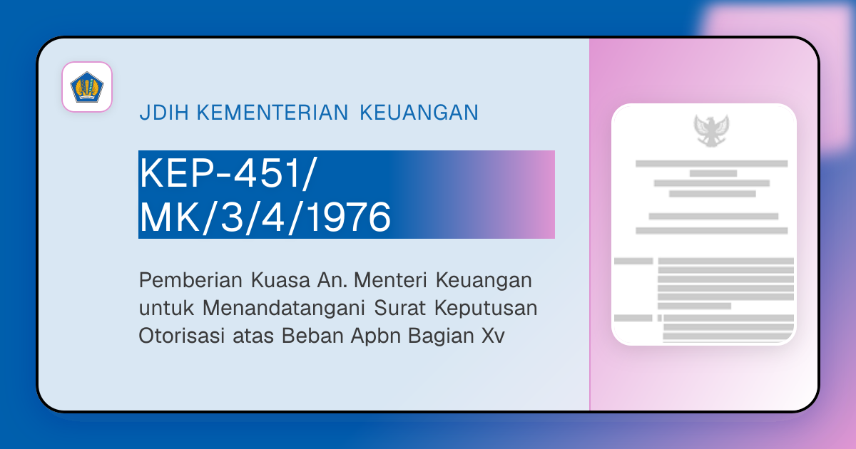 KEP-451/MK/3/4/1976 - Pemberian Kuasa An. Menteri Keuangan untuk ...