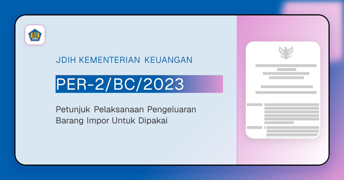 PER-2/BC/2023 - Petunjuk Pelaksanaan Pengeluaran Barang Impor Untuk ...