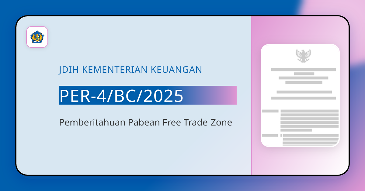 PER-4/BC/2025 - Pemberitahuan Pabean Free Trade Zone | JDIH Kementerian Keuangan