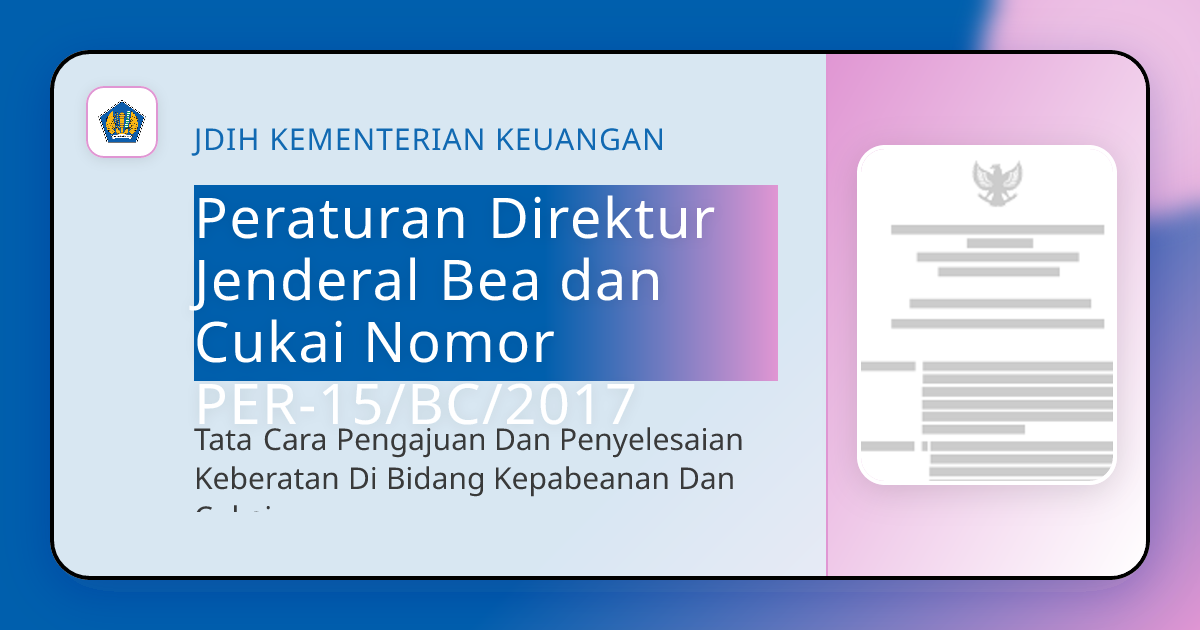 Peraturan Direktur Jenderal Bea dan Cukai Nomor PER-15/BC/2017 - Tata ...