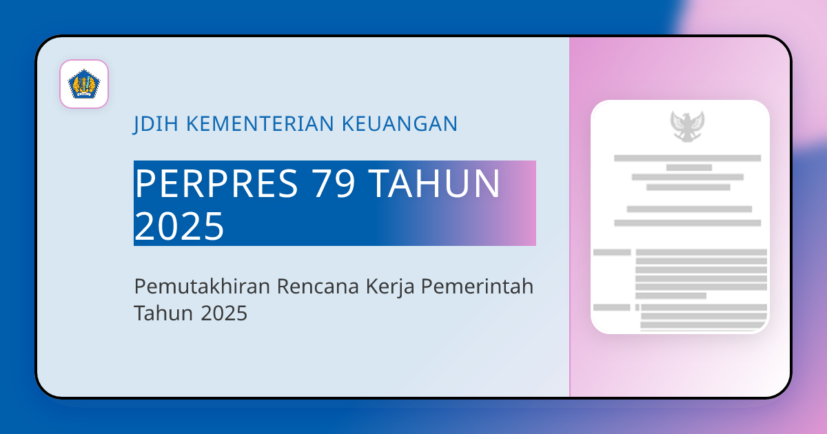 PERPRES 79 TAHUN 2025 - Pemutakhiran Rencana Kerja Pemerintah Tahun 2025 | JDIH Kementerian Keuangan