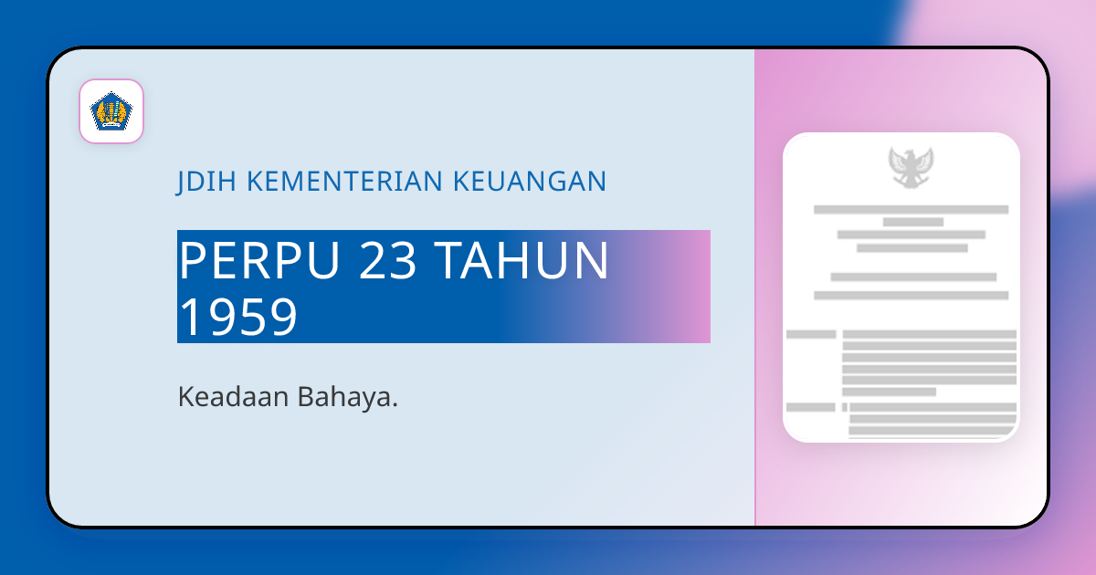 PERPU 23 TAHUN 1959 - Keadaan Bahaya. | JDIH Kementerian Keuangan