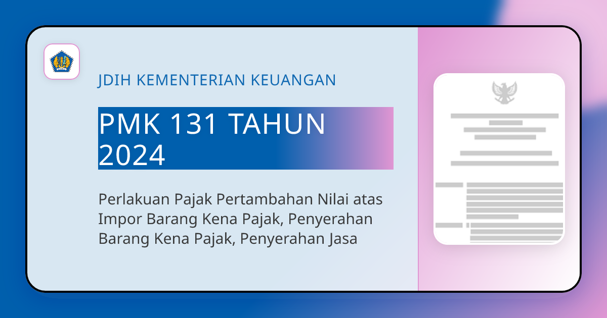 PMK 131 TAHUN 2024 - Perlakuan Pajak Pertambahan Nilai atas Impor Barang Kena Pajak, Penyerahan ...