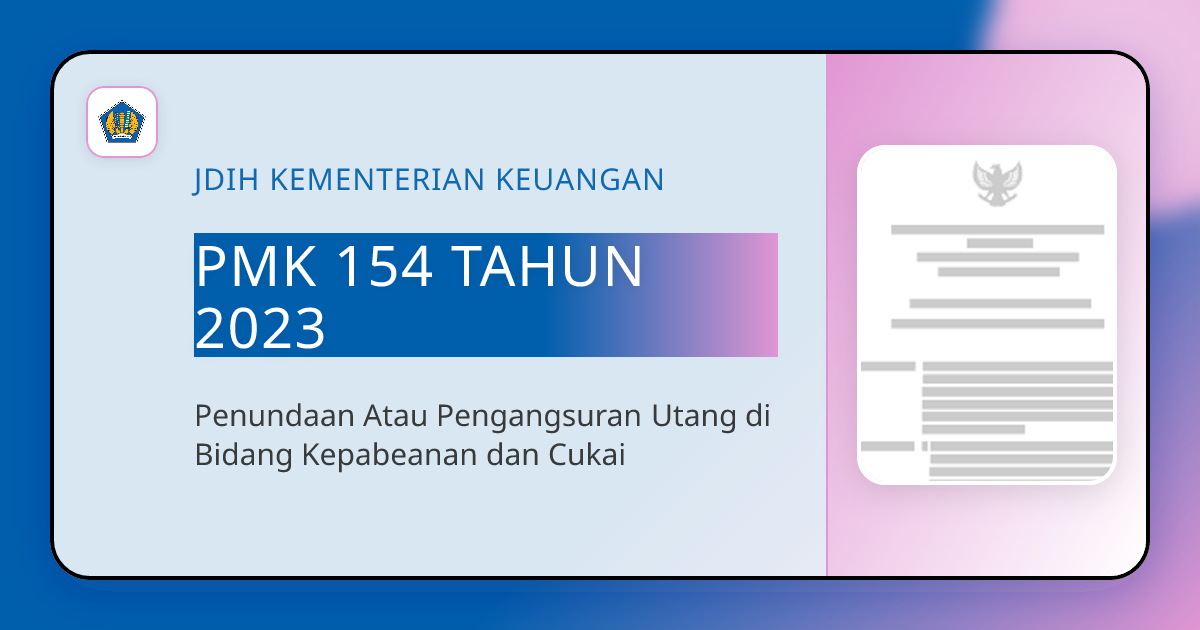 PMK 154 TAHUN 2023 - Penundaan Atau Pengangsuran Utang di Bidang Kepabeanan dan Cukai | JDIH ...