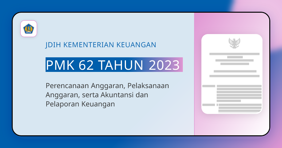 PMK 62 TAHUN 2023 - Perencanaan Anggaran, Pelaksanaan Anggaran, serta Akuntansi dan Pelaporan ...