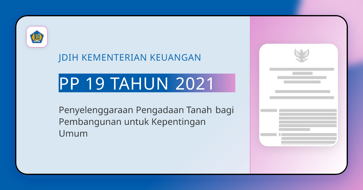 PP 19 TAHUN 2021 - Penyelenggaraan Pengadaan Tanah bagi Pembangunan ...