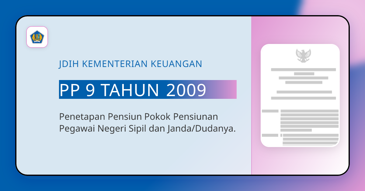 PP 9 TAHUN 2009 - Penetapan Pensiun Pokok Pensiunan Pegawai Negeri Sipil dan Janda/Dudanya ...