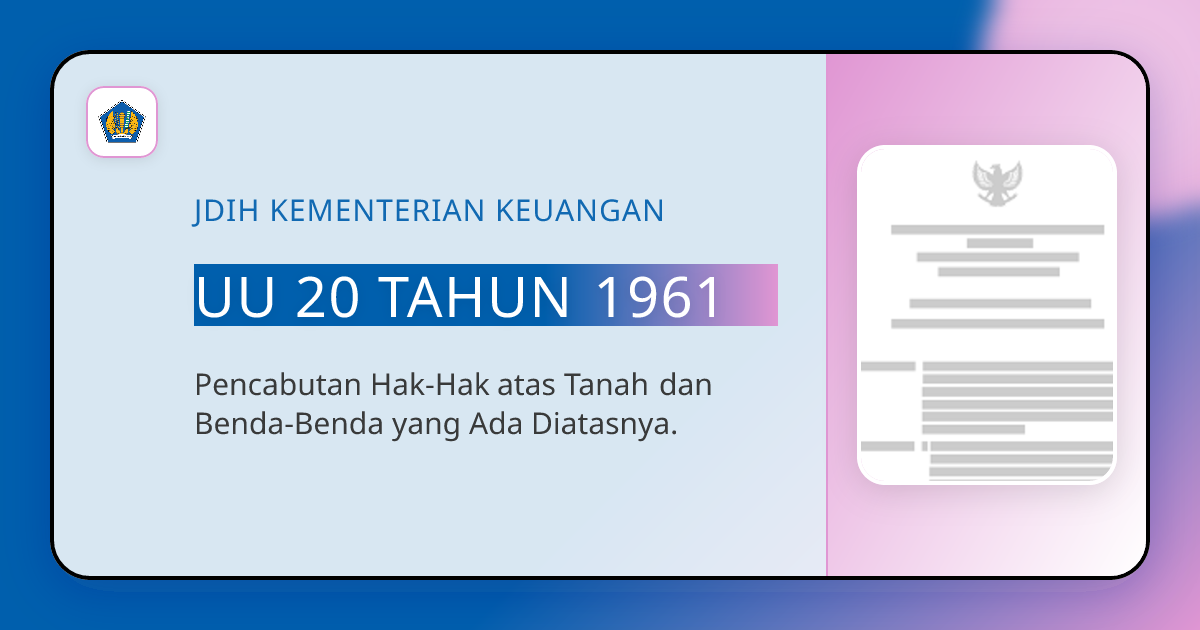 UU 20 TAHUN 1961 - Pencabutan Hak-Hak atas Tanah dan Benda-Benda yang Ada Diatasnya. | JDIH ...