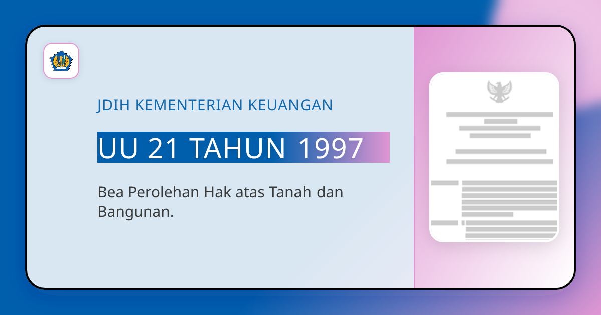 UU 21 TAHUN 1997 - Bea Perolehan Hak atas Tanah dan Bangunan. | JDIH Kementerian Keuangan