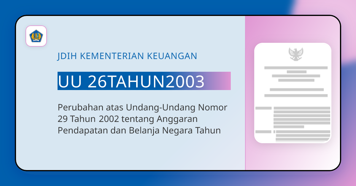 UU 26TAHUN2003 - Perubahan atas Undang-Undang Nomor 29 Tahun 2002 tentang Anggaran Pendapatan ...
