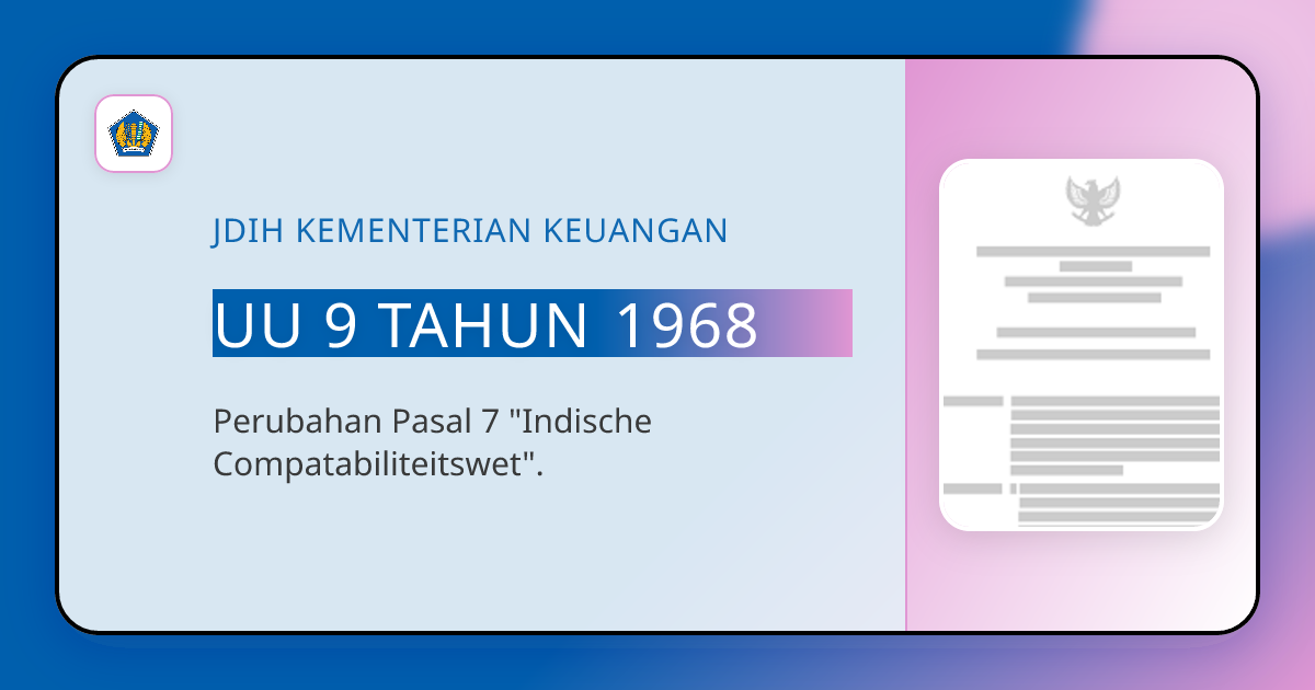 UU 9 TAHUN 1968 - Perubahan Pasal 7 "Indische Compatabiliteitswet". | JDIH Kementerian Keuangan